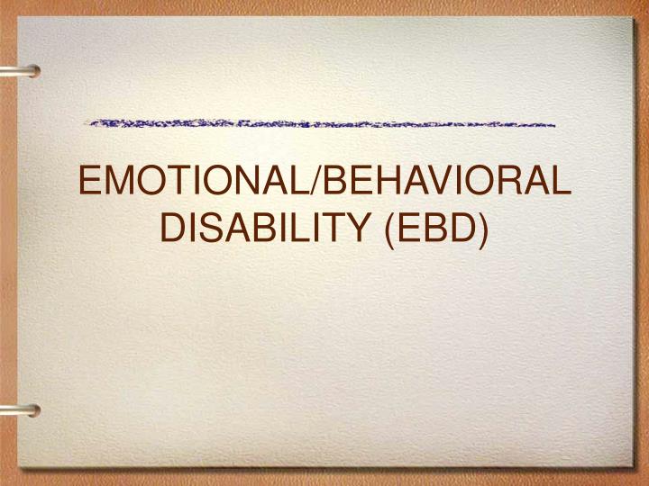 PPT - EMOTIONAL/BEHAVIORAL DISABILITY (EBD) PowerPoint Presentation ...