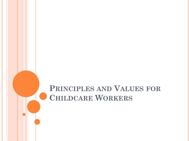 PPT - Principles and Values for Childcare Workers PowerPoint ...