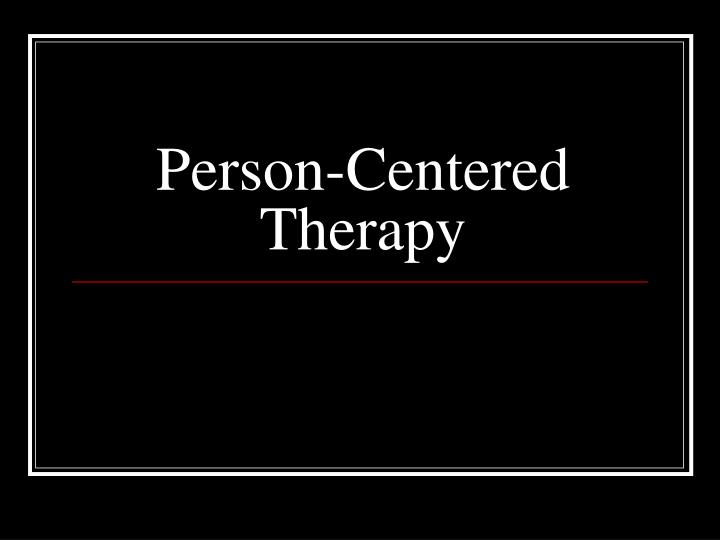 PPT - Person-Centered Therapy PowerPoint Presentation, free download ...