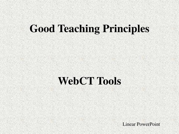 PPT - Good Teaching Principles WebCT Tools PowerPoint Presentation, free download - ID:302716