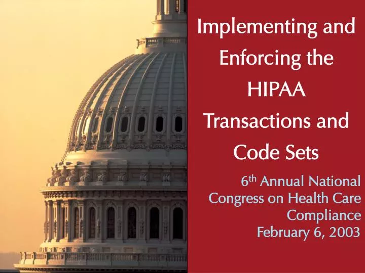 PPT - Implementing and Enforcing the HIPAA Transactions and Code Sets ...