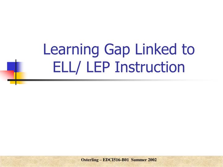 PPT - Learning Gap Linked to ELL/ LEP Instruction PowerPoint ...