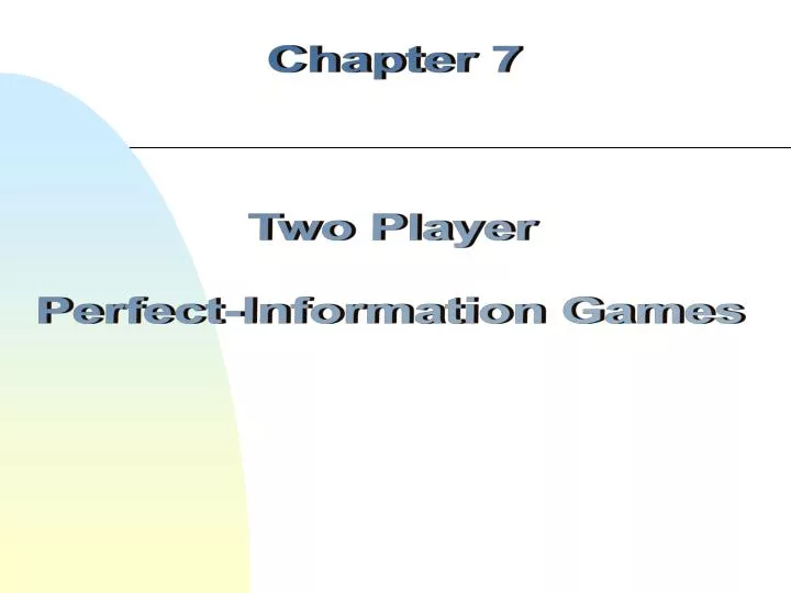 PPT - Chapter 7 Two Player Perfect-Information Games PowerPoint ...
