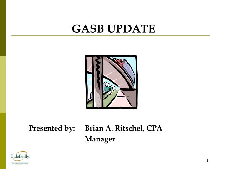PPT - GASB UPDATE Presented by: Brian A. Ritschel, CPA Manager ...