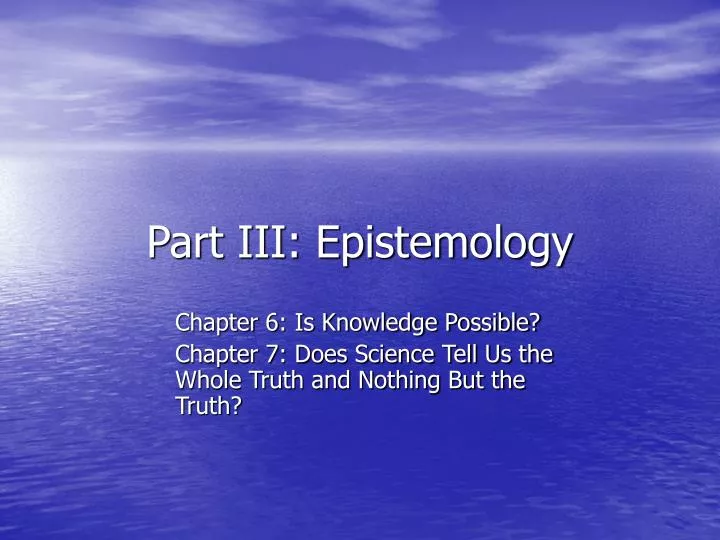 PPT - Part III: Epistemology PowerPoint Presentation, free download ...