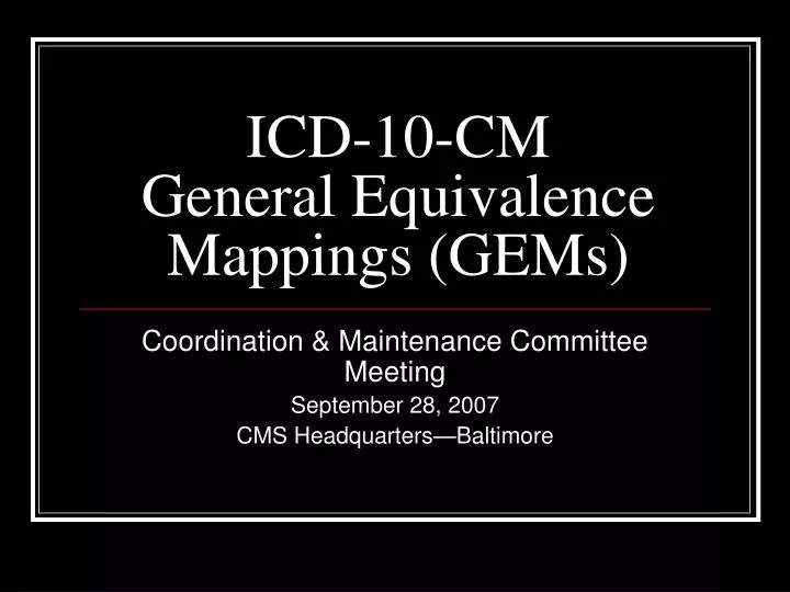 PPT - ICD-10-CM General Equivalence Mappings (GEMs) PowerPoint ...