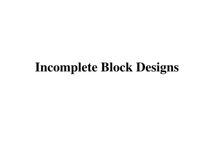 PPT - Incomplete Block Designs PowerPoint Presentation, free download ...