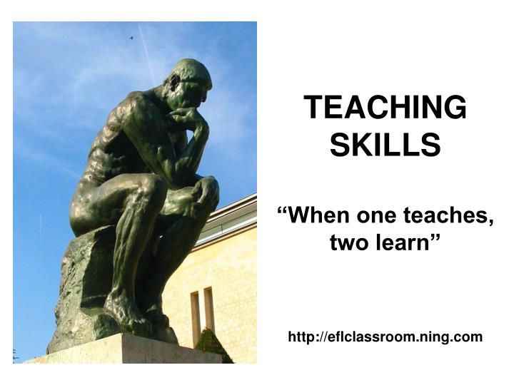 PPT - TEACHING SKILLS “When one teaches, two learn” PowerPoint ...