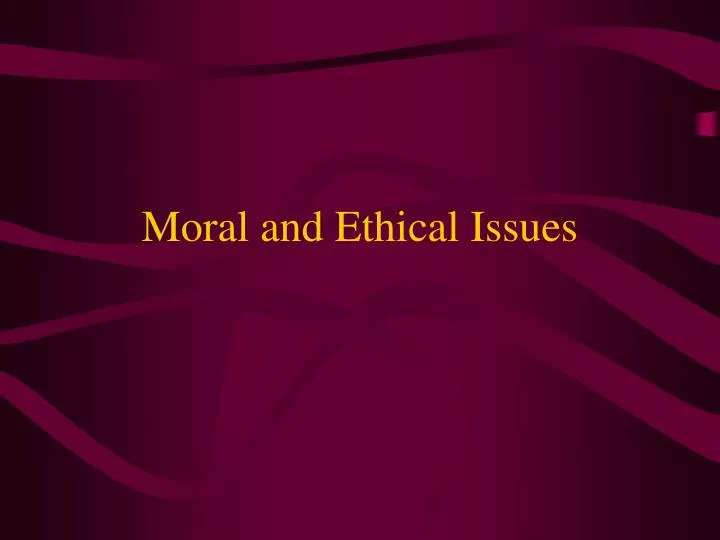 PPT - Moral and Ethical Issues PowerPoint Presentation, free download ...