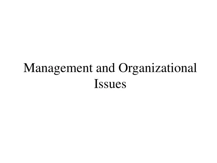 PPT - Management and Organizational Issues PowerPoint Presentation ...