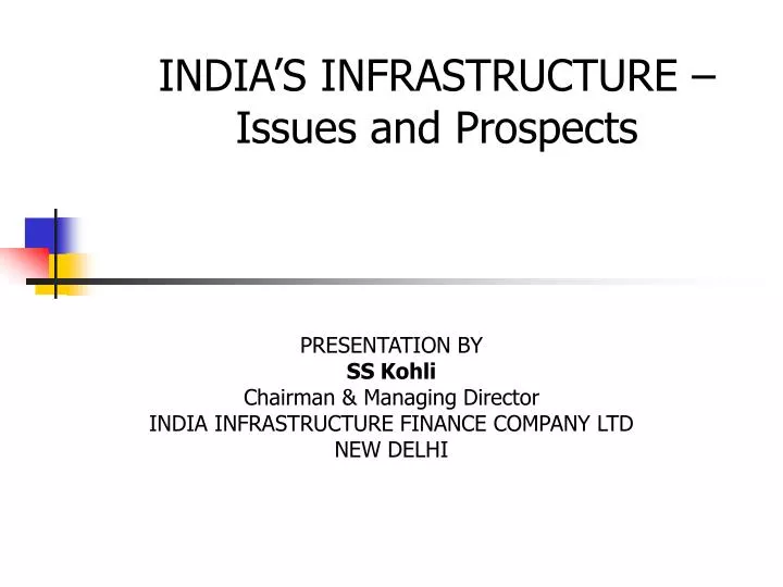PPT - INDIA’S INFRASTRUCTURE –Issues and Prospects PowerPoint ...