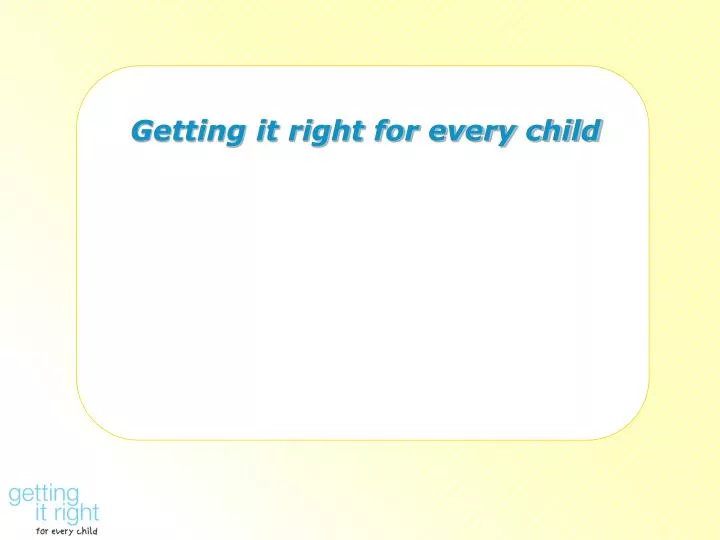 PPT - Getting it right for every child PowerPoint Presentation, free ...