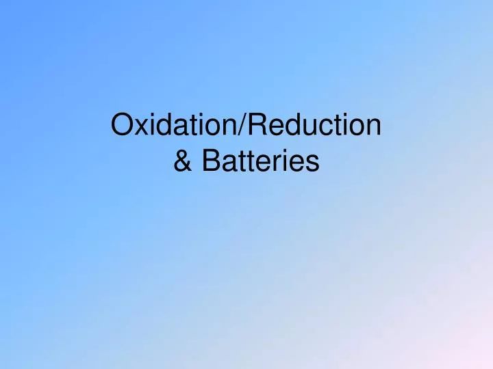 PPT - Oxidation/Reduction & Batteries PowerPoint Presentation, free ...