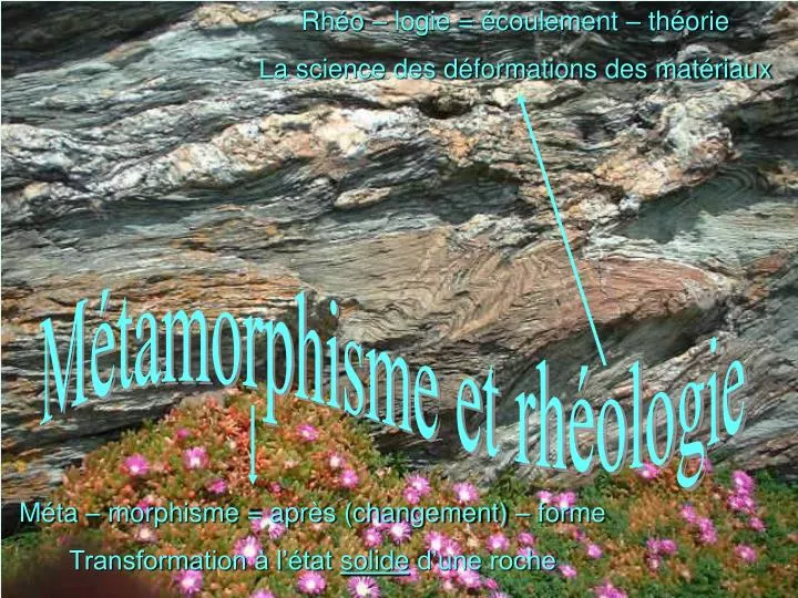 PPT - Métamorphisme et rhéologie PowerPoint Presentation, free download ...