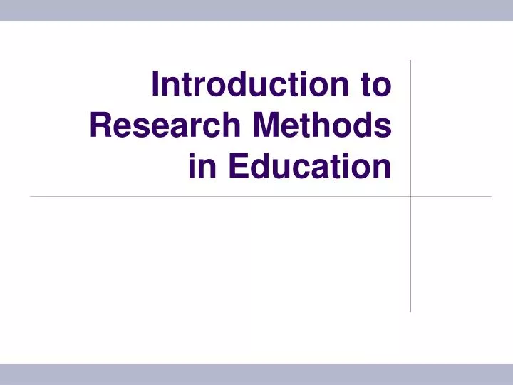 PPT - Introduction to Research Methods in Education PowerPoint ...