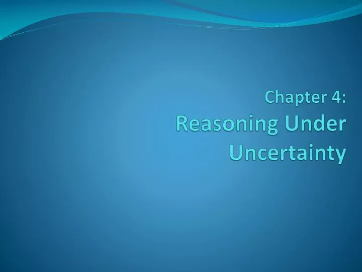 PPT - Chapter 4: Reasoning Under Uncertainty PowerPoint Presentation ...