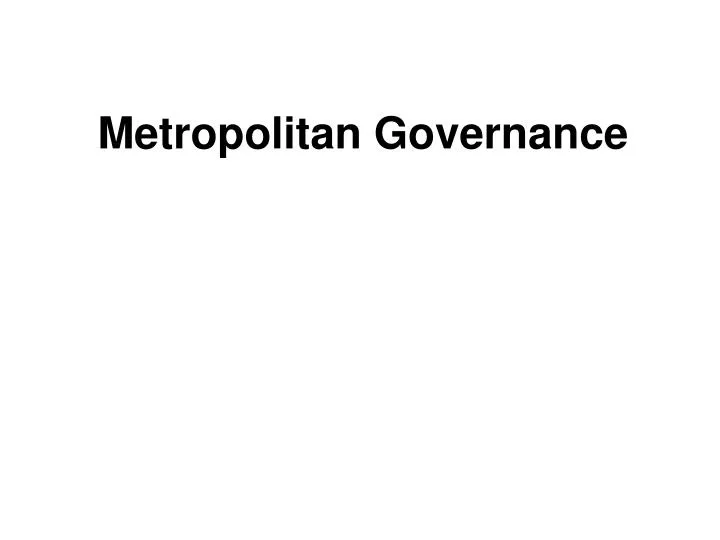 PPT - Metropolitan Governance PowerPoint Presentation, free download ...