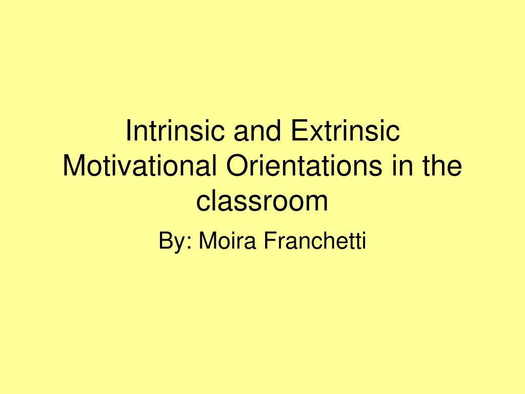 Ppt Intrinsic And Extrinsic Motivational Orientations In The