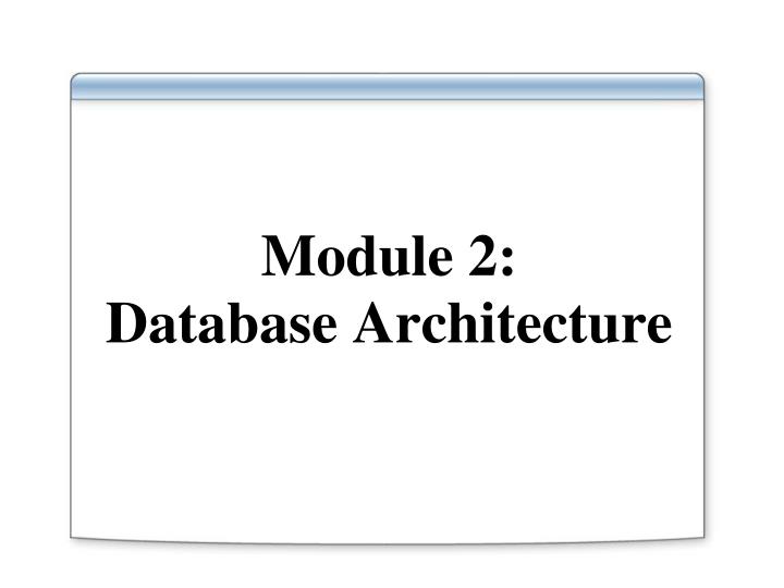 PPT - Module 2: Database Architecture PowerPoint Presentation, free ...