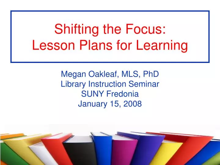 PPT - Shifting the Focus: Lesson Plans for Learning PowerPoint ...