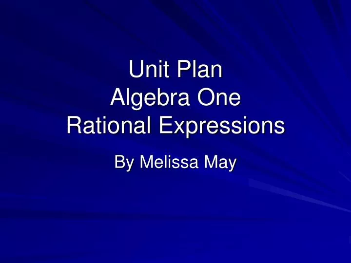 PPT - Unit Plan Algebra One Rational Expressions PowerPoint ...