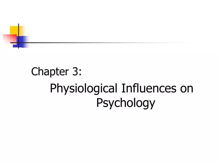 PPT - Chapter 3: Physiological Influences on Psychology PowerPoint ...
