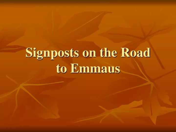 PPT - Signposts on the Road to Emmaus PowerPoint Presentation, free ...
