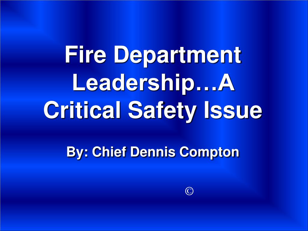 PPT - Fire Department Leadership…A Critical Safety Issue By: Chief ...