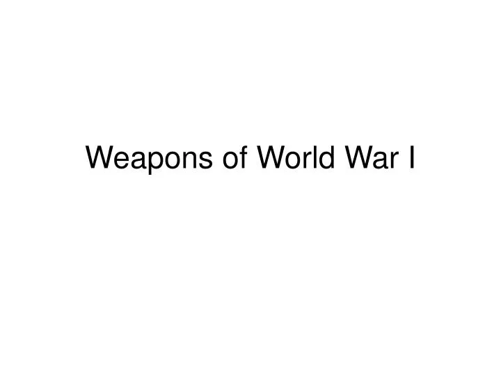 PPT - Weapons of World War I PowerPoint Presentation, free download ...
