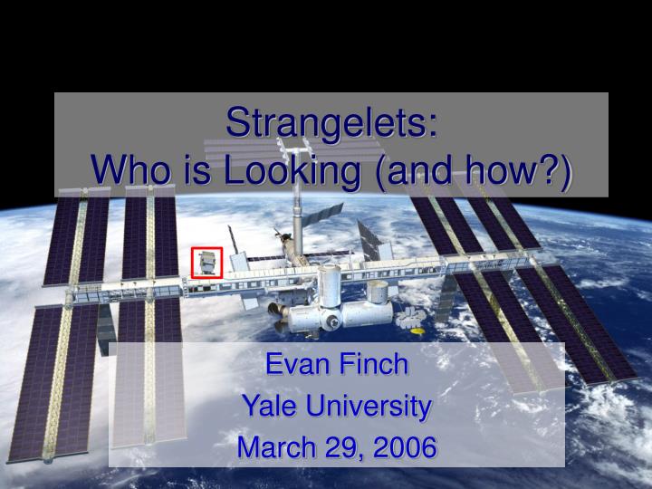 PPT - Strangelets: Who is Looking (and how?) PowerPoint Presentation ...