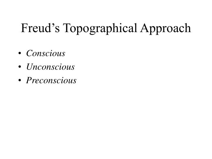 PPT - Freud’s Topographical Approach PowerPoint Presentation, free ...