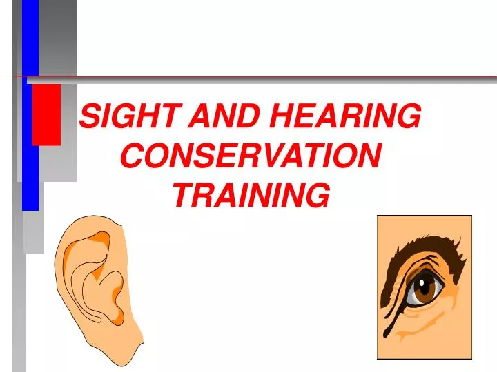 PPT - SIGHT AND HEARING CONSERVATION TRAINING PowerPoint Presentation ...