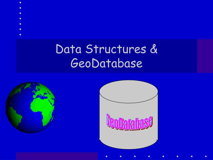 PPT - Data Structures & GeoDatabase PowerPoint Presentation, free ...