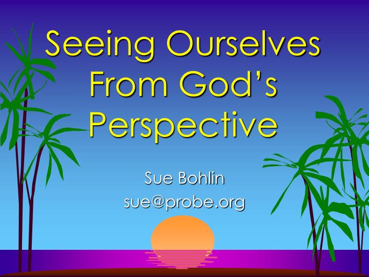 PPT - Seeing Ourselves From God’s Perspective PowerPoint Presentation ...