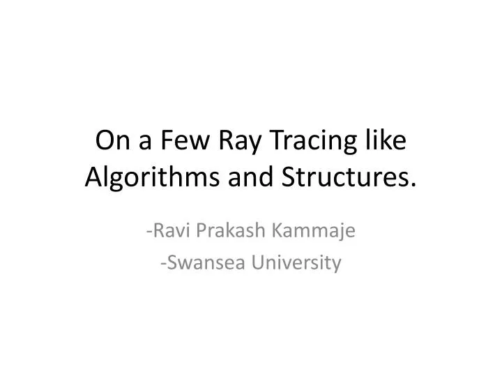 Ppt On A Few Ray Tracing Like Algorithms And Structures Powerpoint Presentation Id 330867