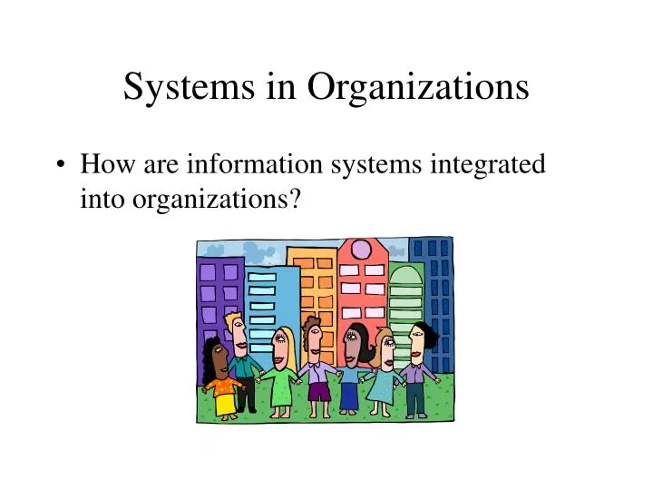 PPT - Systems in Organizations PowerPoint Presentation, free download ...