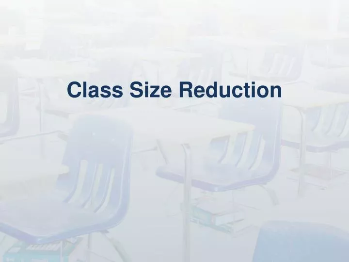 PPT - Class Size Reduction PowerPoint Presentation, free download - ID ...