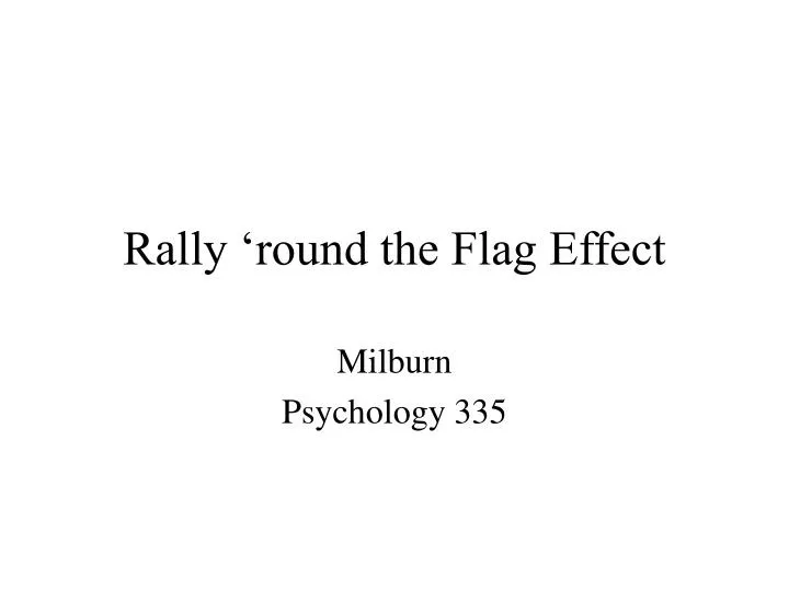PPT - Rally ‘round the Flag Effect PowerPoint Presentation, free ...