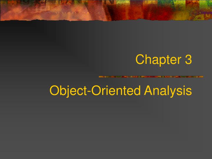 PPT - Chapter 3 Object-Oriented Analysis PowerPoint Presentation, free ... PPT - Chapter 3 Object-Oriented Analysis PowerPoint Presentation, free ...