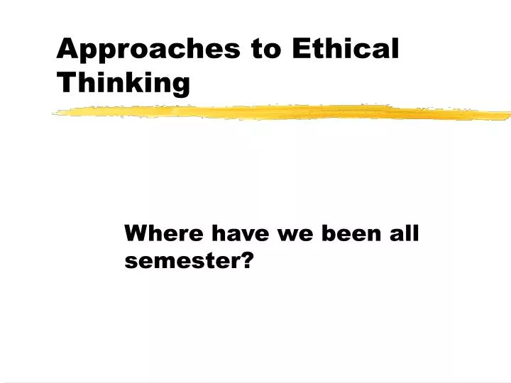 PPT - Approaches to Ethical Thinking PowerPoint Presentation, free ...
