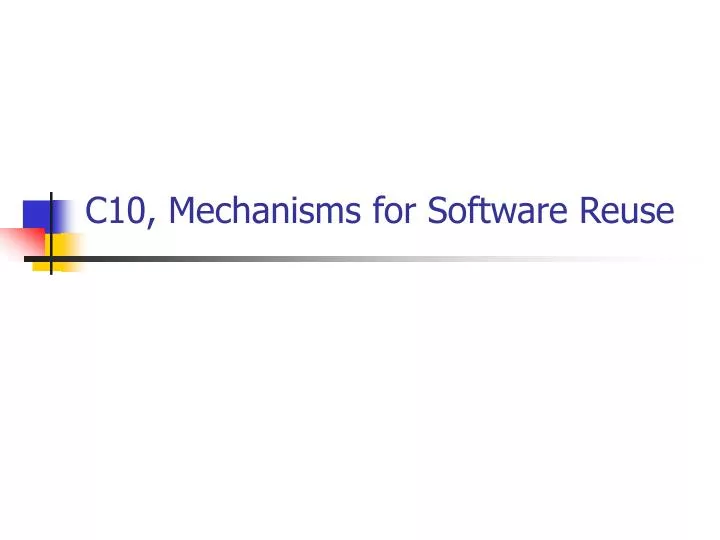 PPT - C10, Mechanisms for Software Reuse PowerPoint Presentation, free ...