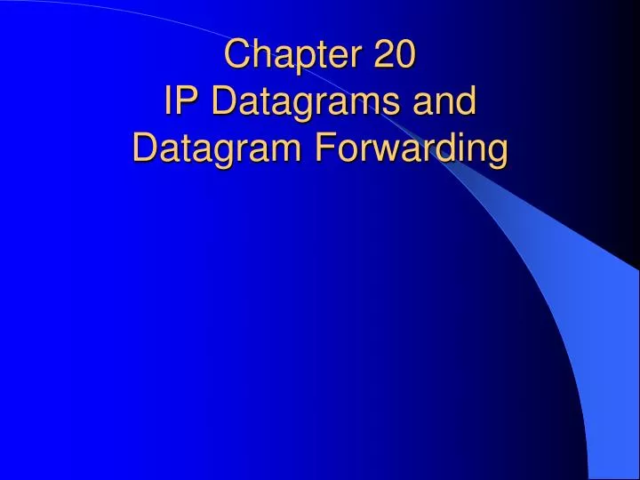 PPT - Chapter 20 IP Datagrams and Datagram Forwarding PowerPoint Presentation - ID:339224