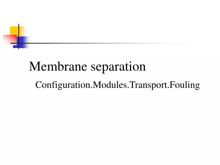 PPT - Membrane separation PowerPoint Presentation, free download - ID ...