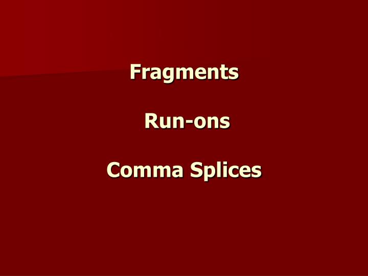 PPT - Fragments Run-ons Comma Splices PowerPoint Presentation, free ...