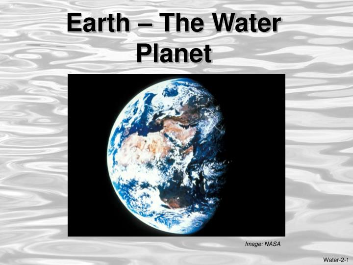PPT - Earth – The Water Planet PowerPoint Presentation, free download ...
