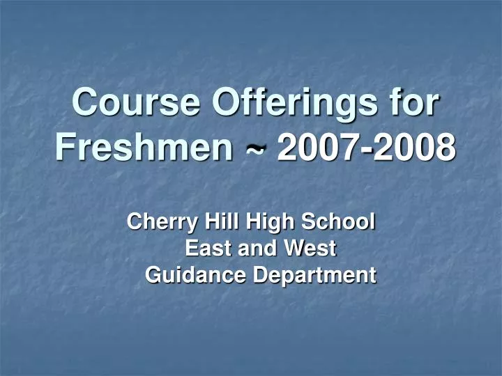 PPT - Course Offerings for Freshmen ~ 2007-2008 PowerPoint Presentation ...
