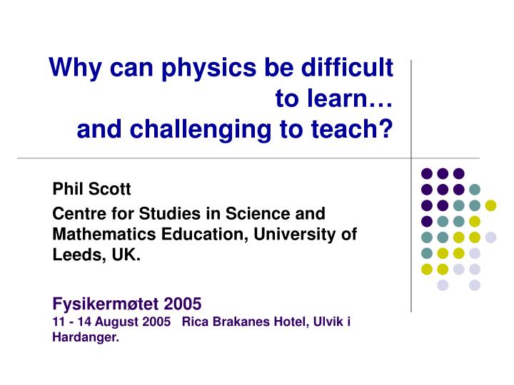 PPT - Why can physics be difficult to learn… and challenging to teach ...