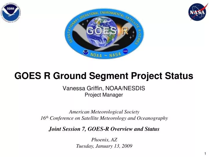 PPT - GOES R Ground Segment Project Status Vanessa Griffin, NOAA/NESDIS ...