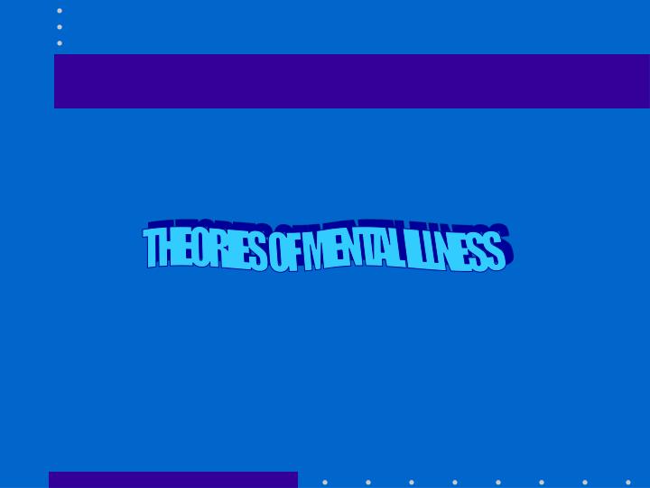 PPT - THEORIES OF MENTAL ILLNESS PowerPoint Presentation, free download ...