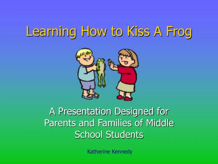 PPT - Learning How to Kiss A Frog PowerPoint Presentation, free ...
